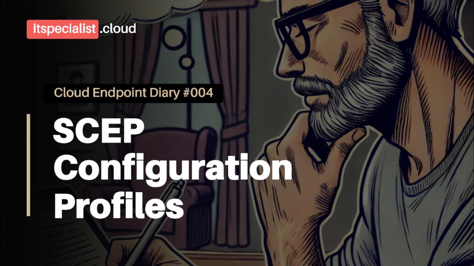 SCEP Configuration Profiles for Intune Cloud PKI SCEP Configuration Profiles for Intune Cloud PKI